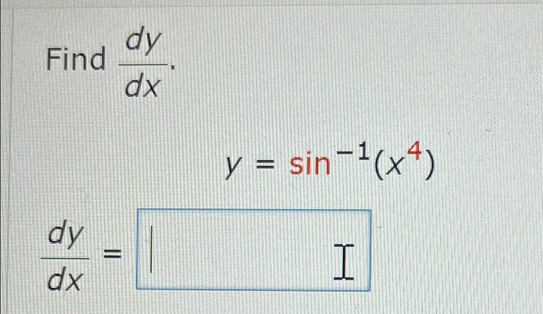 Solved Find dydxy=sin-1(x4)dydx= | Chegg.com