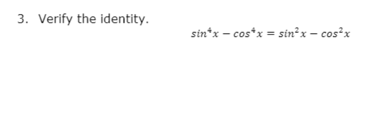 Solved Verify the identity.sin4x-cos4x=sin2x-cos2x | Chegg.com