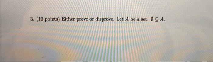 Solved 3. (10 points) Either prove or disprove. Let A be a | Chegg.com Solved 3. (10 points) Either prove or disprove. Let A be a | Chegg.com