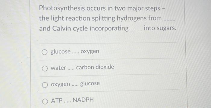 Solved Photosynthesis occurs in two major steps - the light | Chegg.com