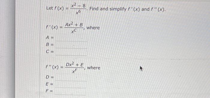 Solved Let f(x)=x6x2−8. Find and simplify f′(x) and f′′(x). | Chegg.com