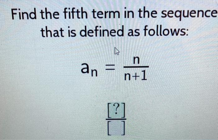 Solved Find the fifth term in the sequence that is defined | Chegg.com