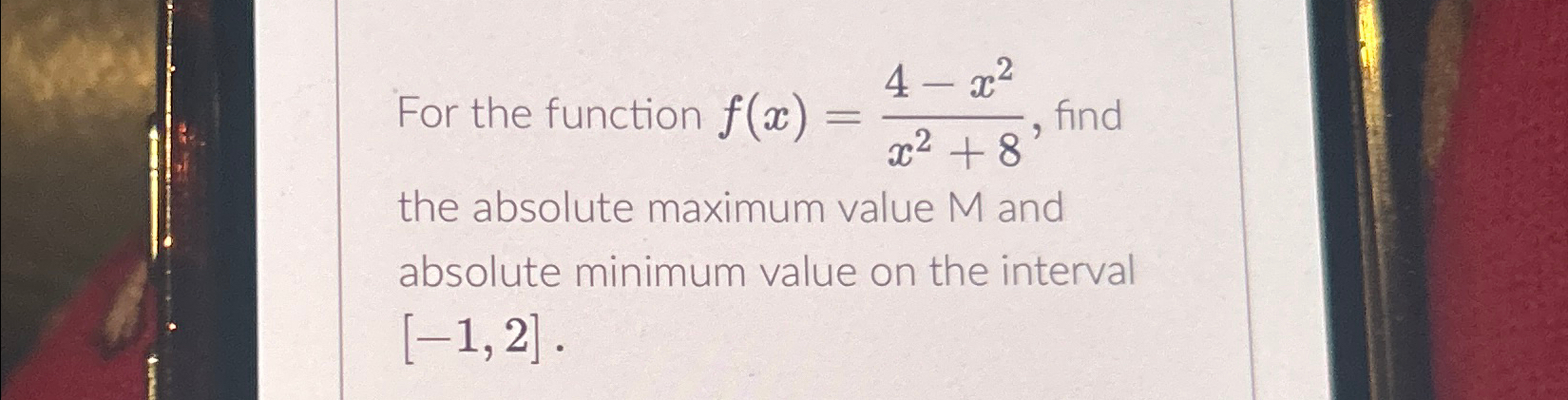 Solved For the function f(x)=4-x2x2+8, ﻿find the absolute | Chegg.com