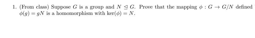 Solved 1. (From class) Suppose G is a group and N⊴G. Prove | Chegg.com