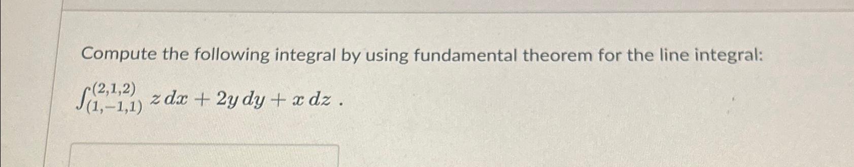 Solved Compute the following integral by using fundamental | Chegg.com