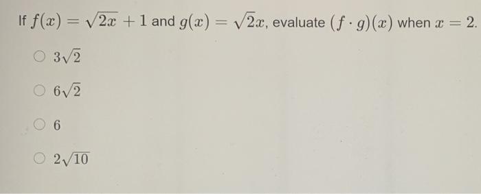 Solved If f(x) = 2x + 1 and g(x) = 2x, evaluate (f.g)(x) | Chegg.com