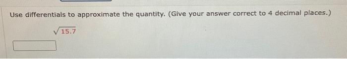 Solved Use differentials to approximate the quantity. (Give | Chegg.com