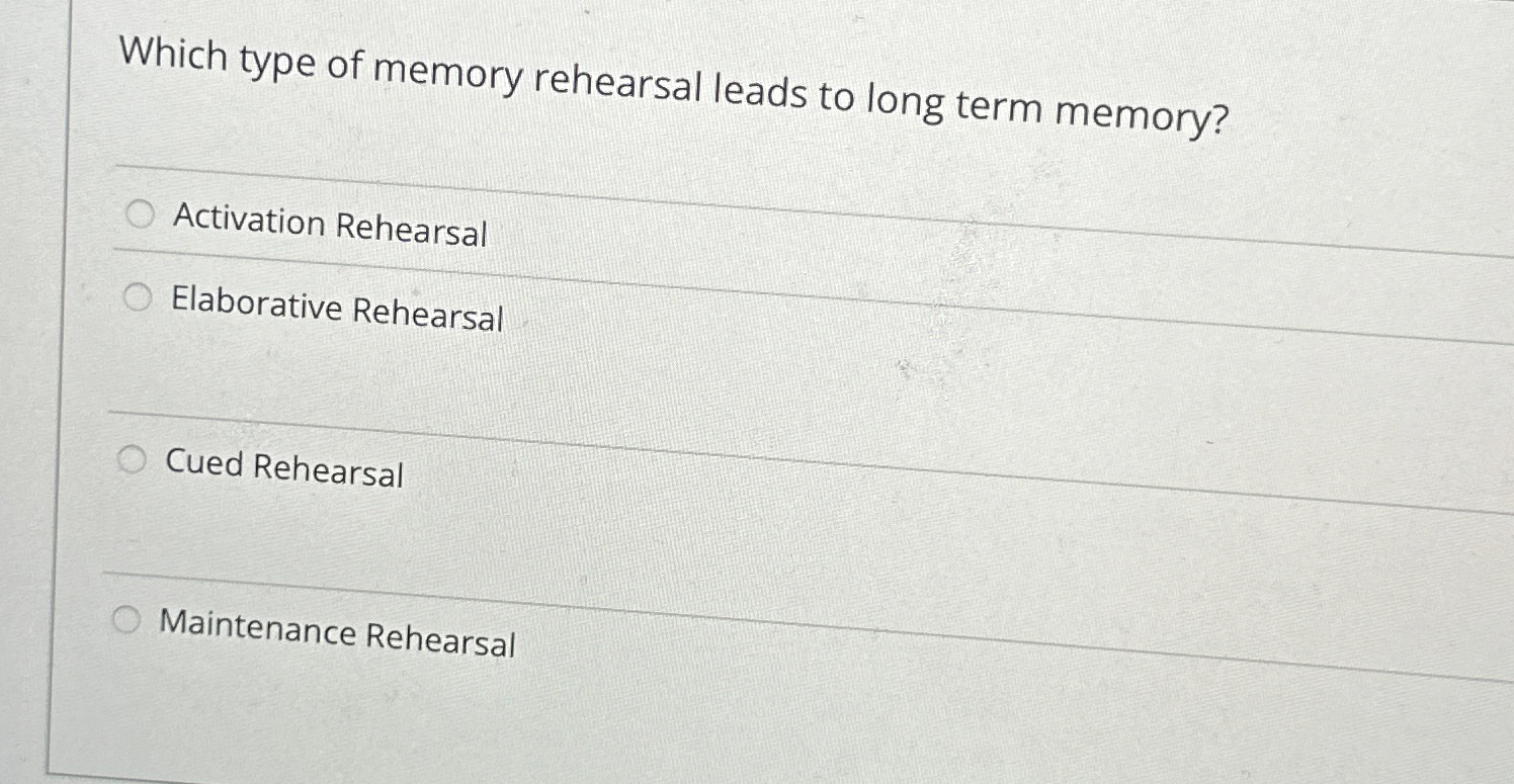 Solved Which type of memory rehearsal leads to long term | Chegg.com
