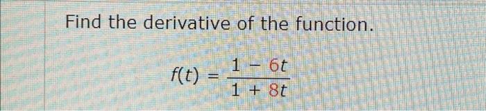 Solved Find the derivative of the function. 1 - 6t 1 +8t | Chegg.com