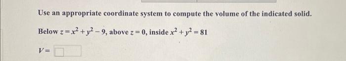 Solved Use An Appropriate Coordinate System To Compute The