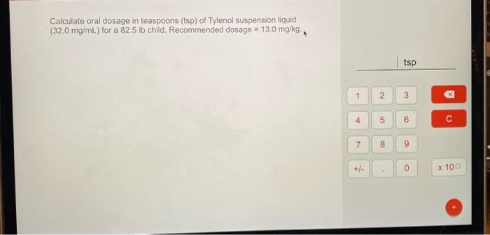 Solved Calculate oral dosage in teaspoons (tsp) of Tylenol | Chegg.com