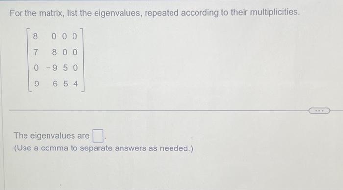 Solved For the matrix, list the eigenvalues, repeated | Chegg.com