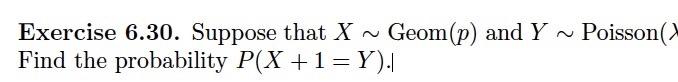 Solved Poisson Exercise 6.30. Suppose that X ~ Geom(p) and Y | Chegg.com