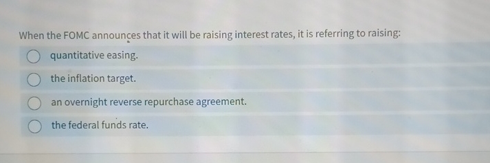 Solved When the FOMC announces that it will be raising | Chegg.com