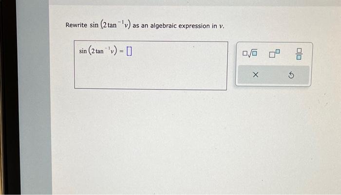 Solved Rewrite sin(2tan−1v) as an algebraic expression in v. | Chegg.com