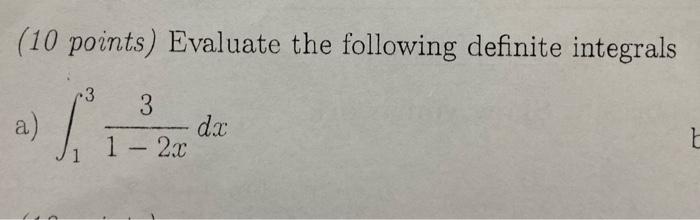 Solved (10 points) Evaluate the following definite integrals | Chegg.com