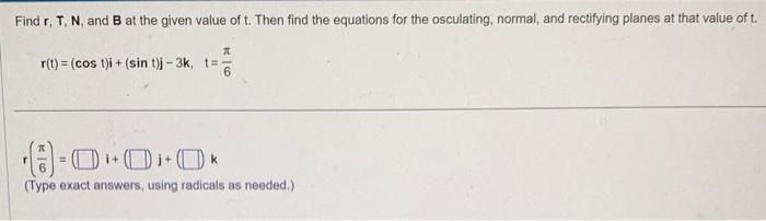 Solved Find r,T,N, and B at the given value of t. Then find | Chegg.com