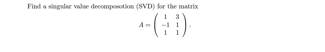 Solved Find a singular value decomposotion (SVD) for the | Chegg.com