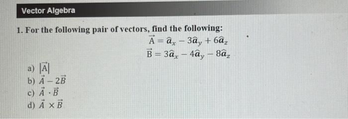 Solved 1. For the following pair of vectors, find the | Chegg.com