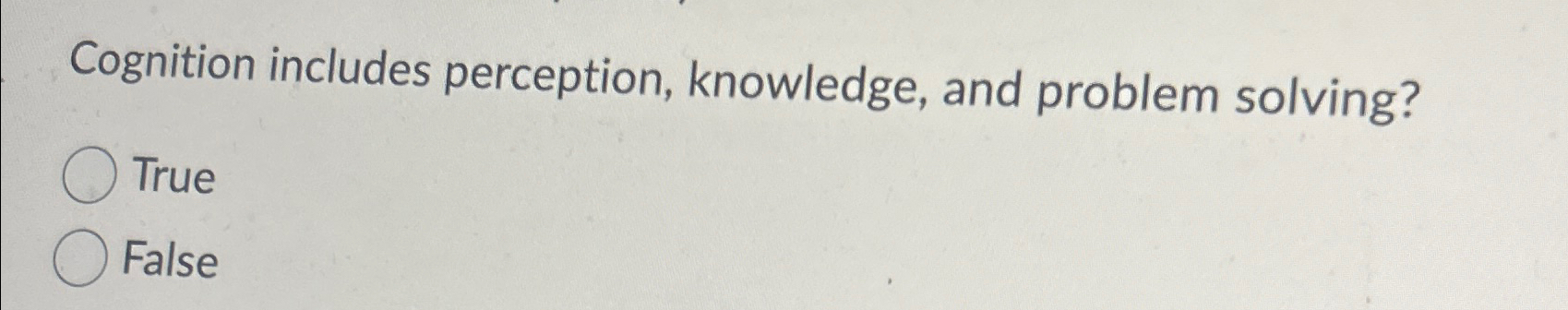 Solved Cognition includes perception, knowledge, and problem | Chegg.com