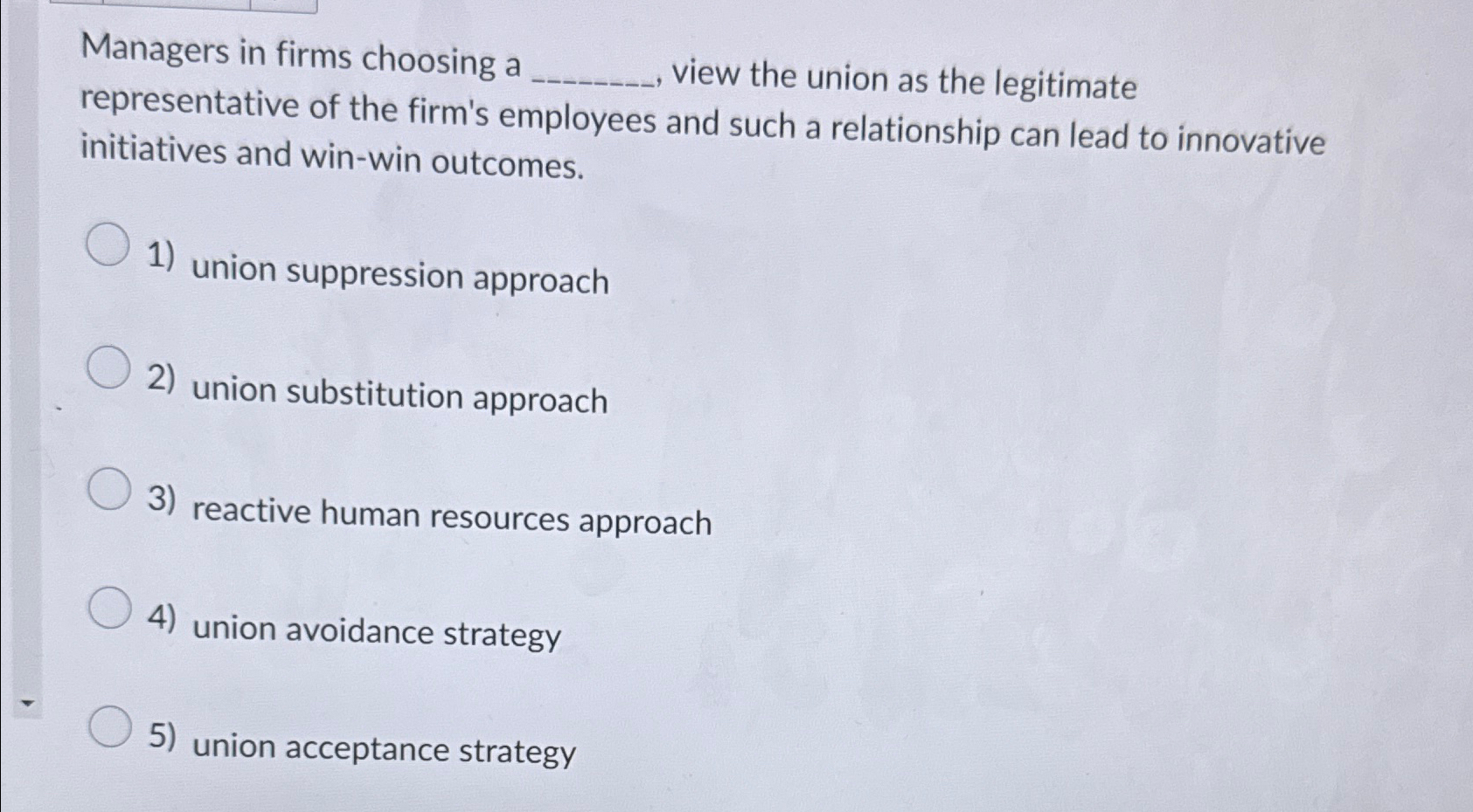 Solved Managers in firms choosing a ﻿view the union as the | Chegg.com
