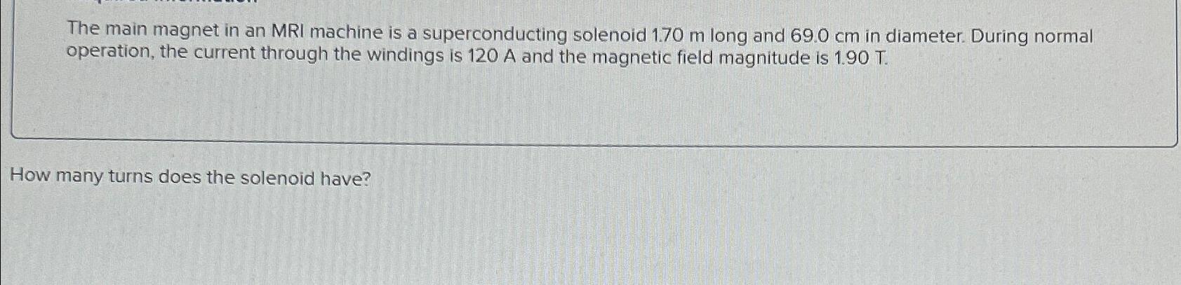 Solved The main magnet in an MRI machine is a | Chegg.com
