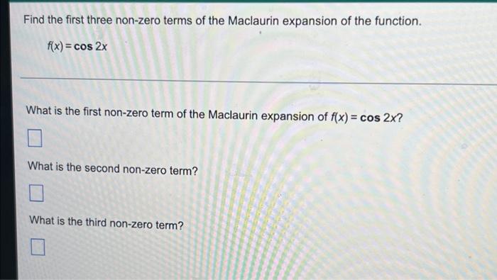 Solved Find the first three non-zero terms of the Maclaurin | Chegg.com