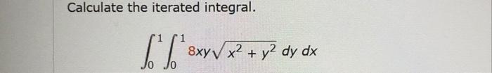 Solved Calculate the iterated integral. ∫01∫018xyx2+y2dydx | Chegg.com