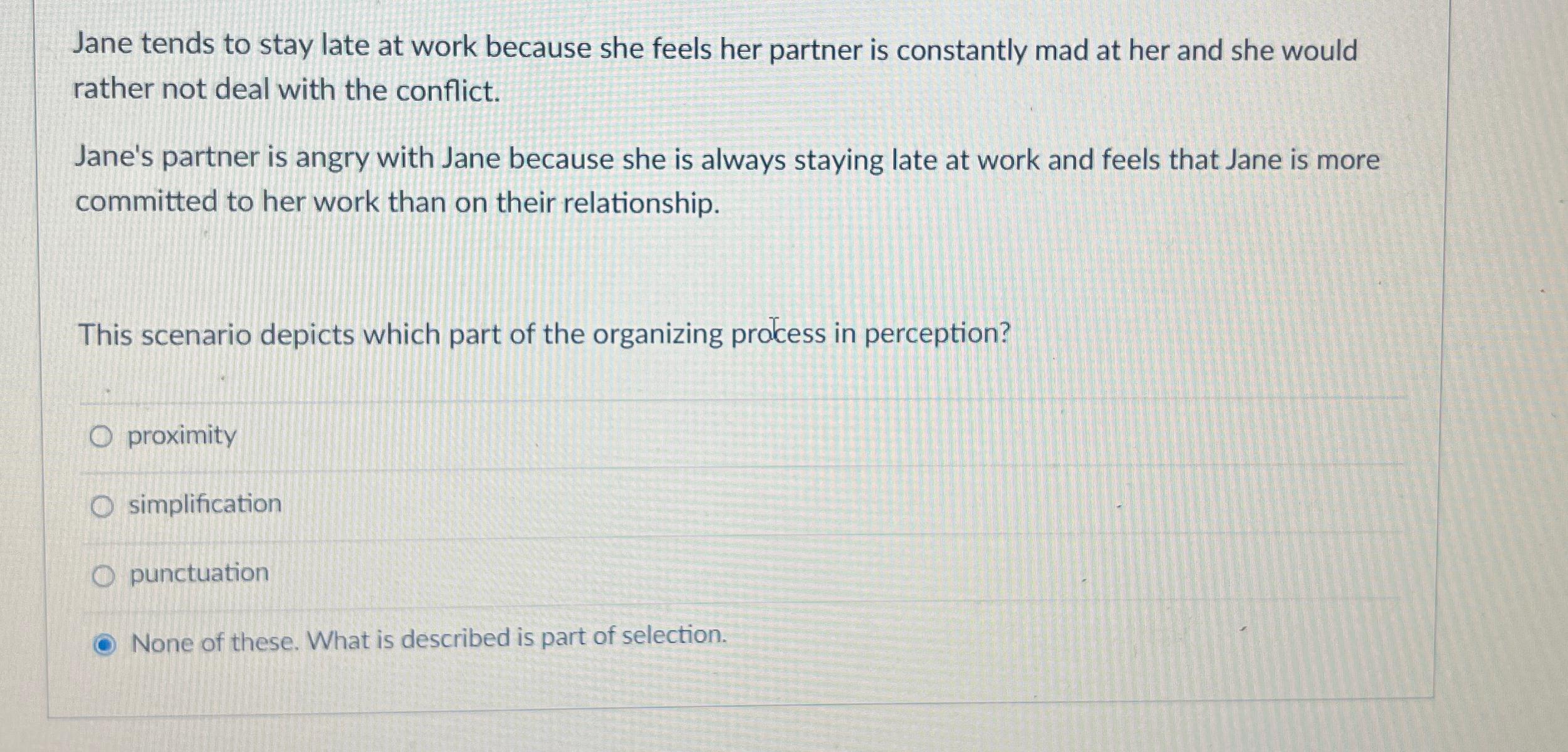 Solved Jane tends to stay late at work because she feels her | Chegg.com