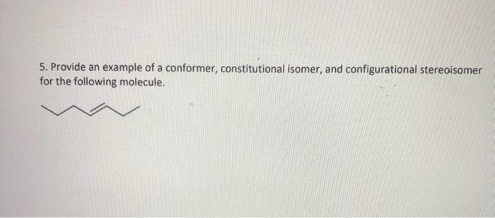 Solved 5. Provide an example of a conformer, constitutional | Chegg.com