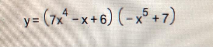 Solved y=(7x²-x+6) (-x5 +7) | Chegg.com