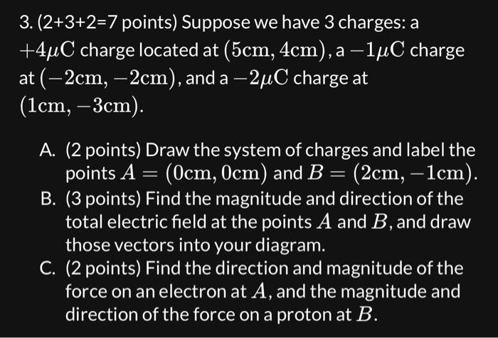 Solved 3. (2+3+2=7 points) Suppose we have 3 charges: a +4μC | Chegg.com Solved 3. (2+3+2=7 points) Suppose we have 3 charges: a +4μC | Chegg.com