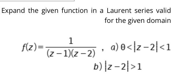 Solved Expand the given function in a Laurent series valid | Chegg.com