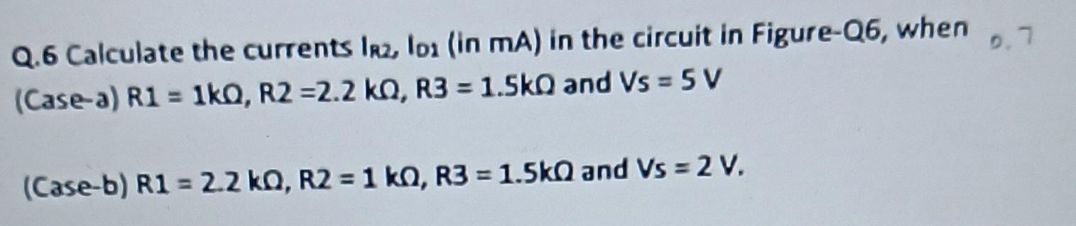 Solved Q.6 Calculate the currents IR2,ID1( in mA) in the | Chegg.com