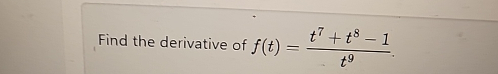 Solved Find the derivative of f(t)=t7+t8-1t9 | Chegg.com