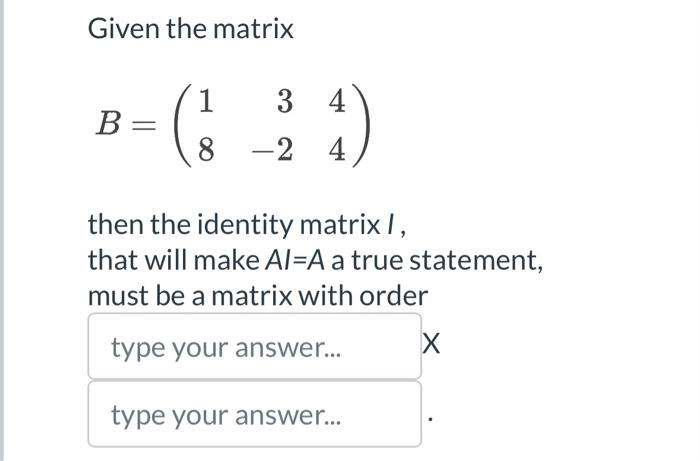 Solved The order of the matrix B=⎝⎛−102183−5⎠⎞If the matrix | Chegg.com