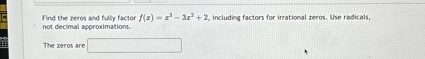 Solved Find the zeros and fully factor f(x)=x3-3x2+2, | Chegg.com