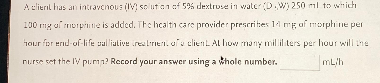 Solved A client has an intravenous (IV) ﻿solution of 5% | Chegg.com