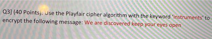 Solved Q3] (40 Points). Use the Playfair cipher algorithm | Chegg.com