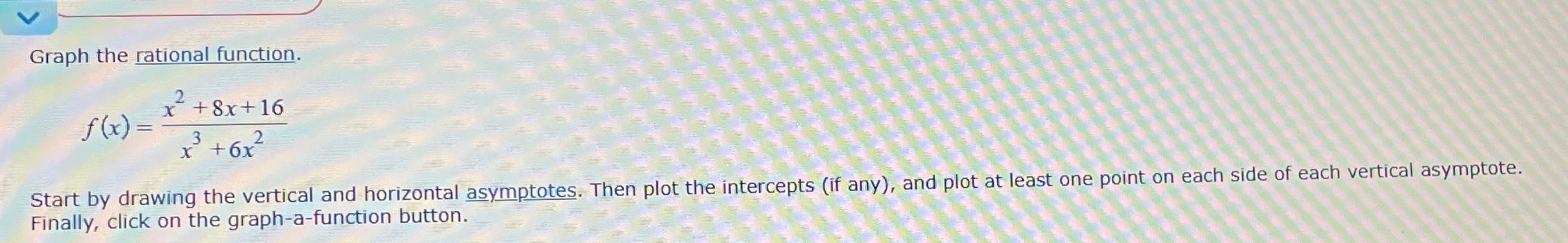 Solved Graph the rational function.f(x)=x2+8x+16x3+6x2Start | Chegg.com