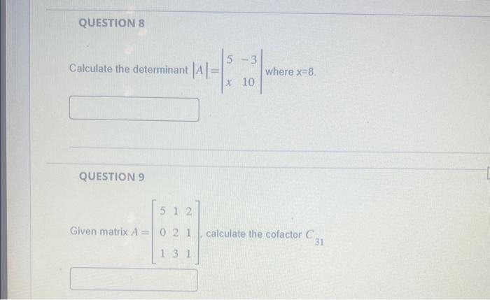 Solved Calculate the determinant ∣A∣=∣∣5x−310∣∣ where x=8. | Chegg.com