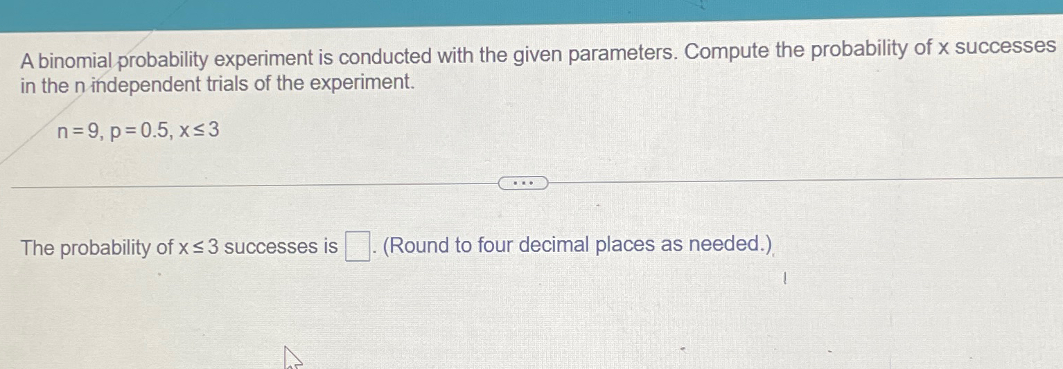Solved A binomial probability experiment is conducted with | Chegg.com