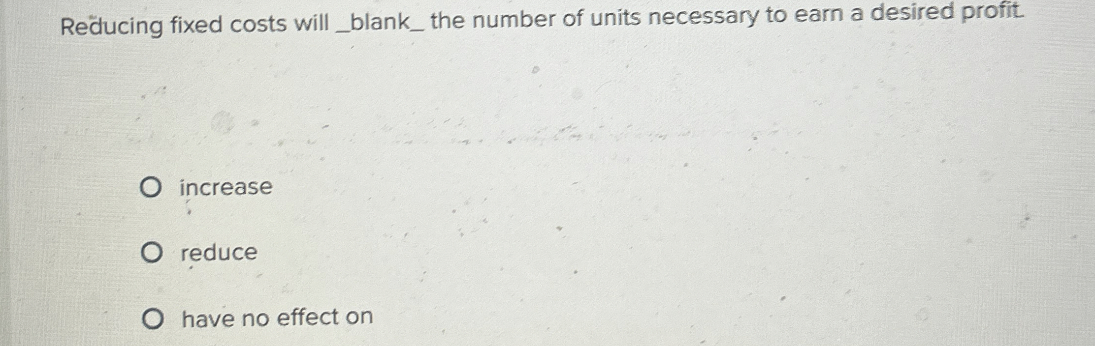 Solved Reducing fixed costs will the number of units | Chegg.com