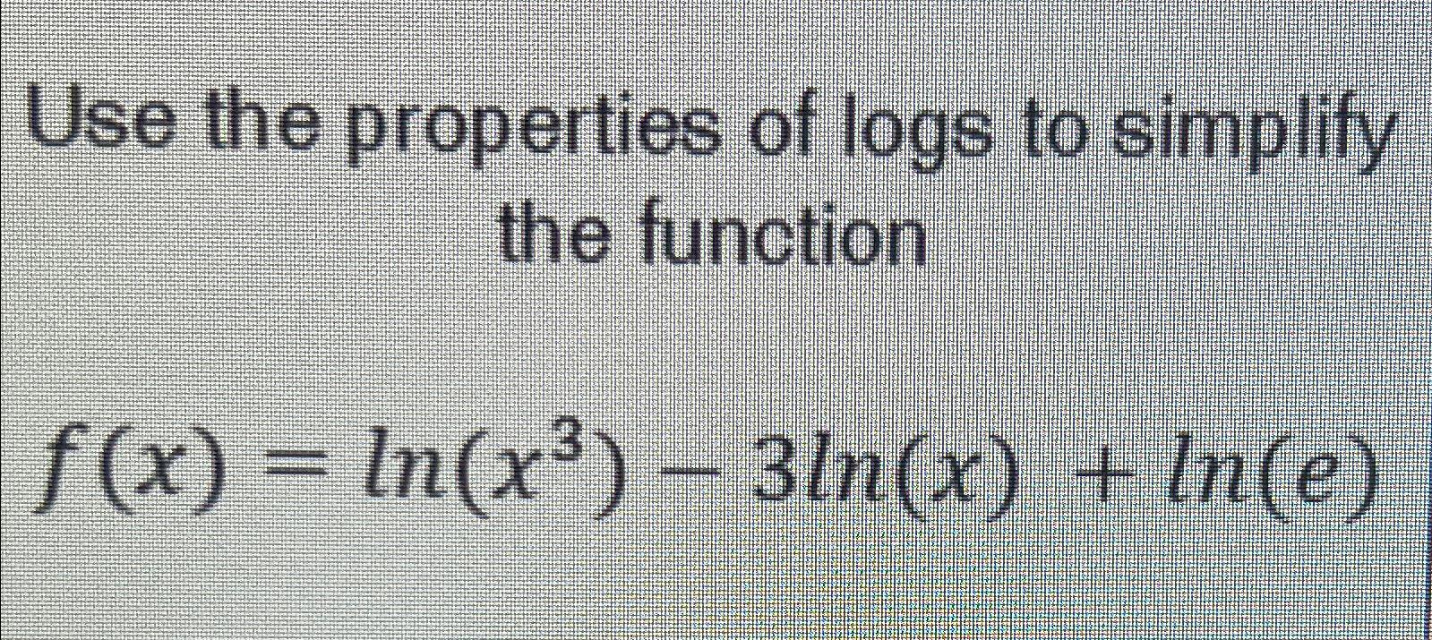 Solved Use the properties of logs to simplify the | Chegg.com