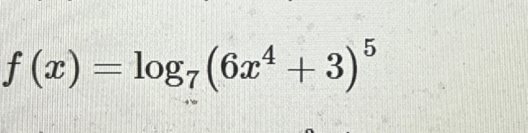 Solved f(x)=log7(6x4+3)5Find the derivative | Chegg.com