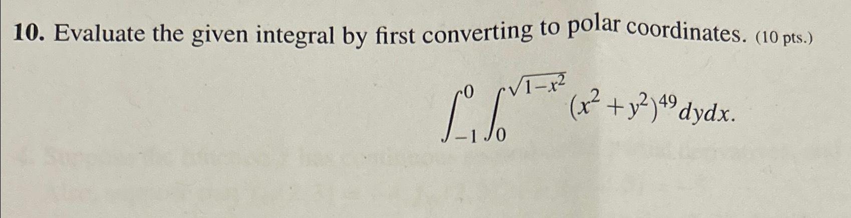 Solved Evaluate the given integral by first converting to | Chegg.com