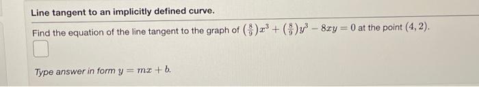 Solved Line tangent to an implicitly defined curve. Find the | Chegg.com