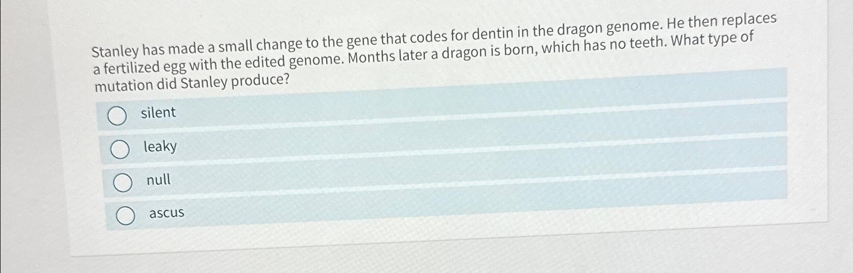 Solved Stanley has made a small change to the gene that | Chegg.com