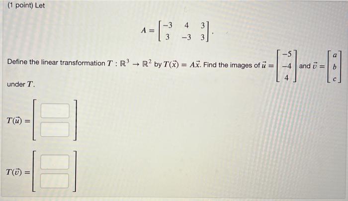 Solved (1 point) Let A=[−334−333] Define the linear | Chegg.com