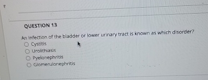 Solved QUESTION 13An infection of the bladder or lower | Chegg.com